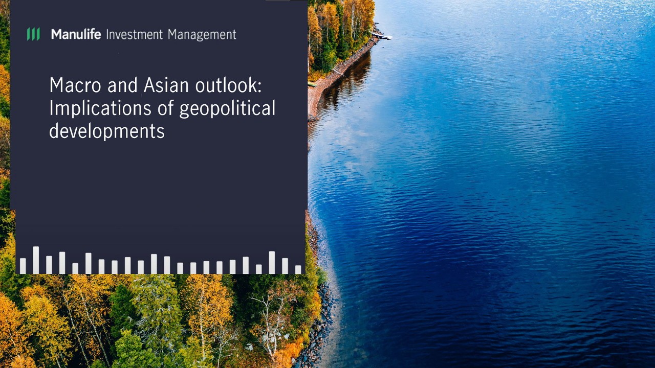 Manulife IM: Macro and Asian outlook for geopolitical developments